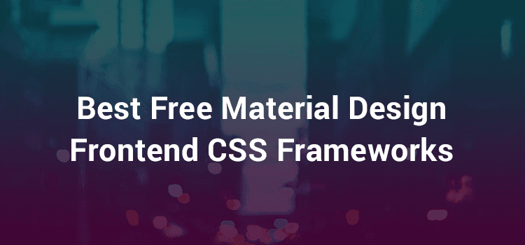 10+ Best Free Material Design Front-end CSS Frameworks | GrayGrids